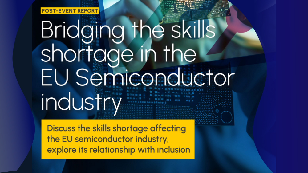 Post-event report: Bridging the Skills Shortage in the EU Semiconductor ... Post-event report: Bridging the Skills Shortage in the EU Semiconductor ...